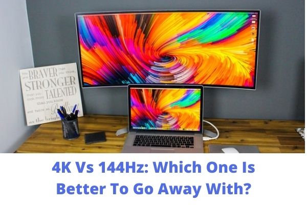 4K Vs 144Hz: Which One Is Better To Go Away With? - Everything4k