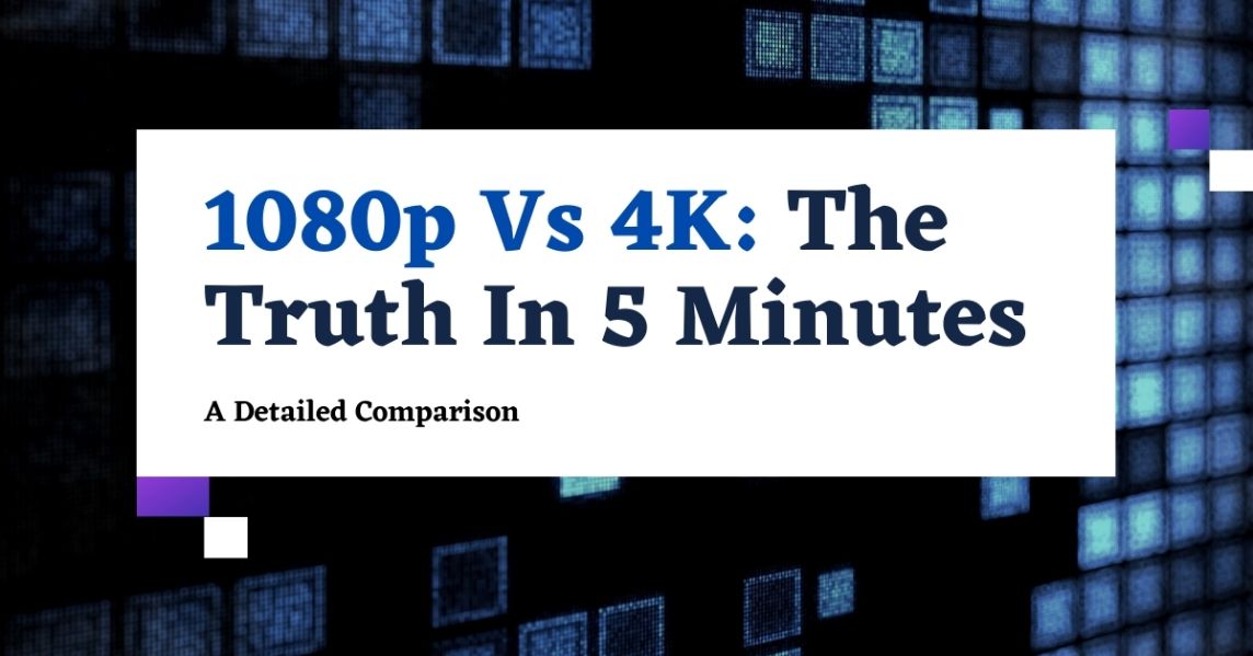 1080p Vs 4K: The Truth In 5 Minutes - Everything4k