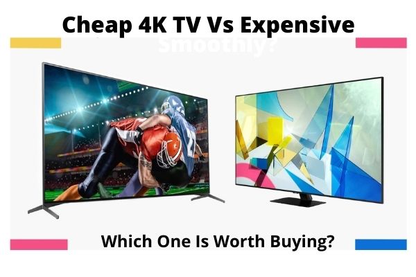 Cheap 4K TV Vs Expensive 1080p: Which One Is Worth Buying? - Everything4k
